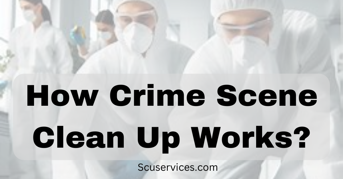 How Crime Scene Clean Up Works?